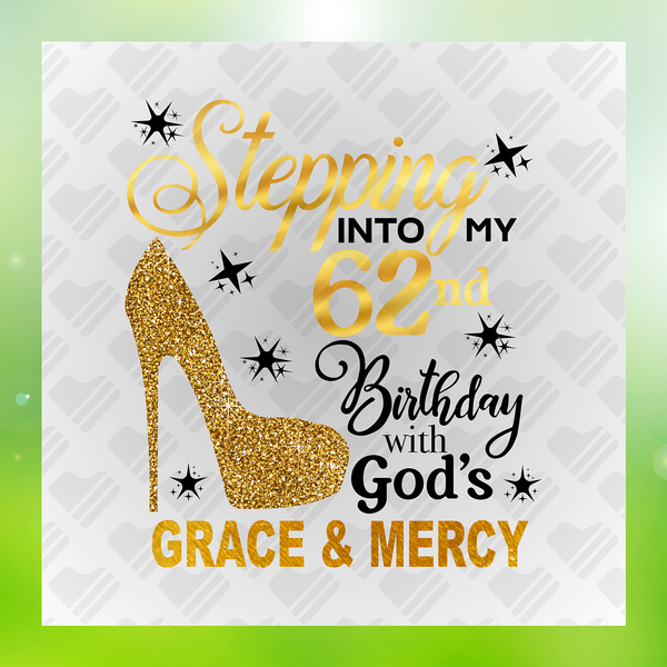 Stepping Into My 62nd Birthday Transfer – One Heart Apparel