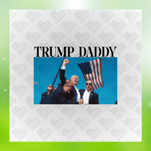 Trump Daddy Trump Transfer – One Heart Apparel